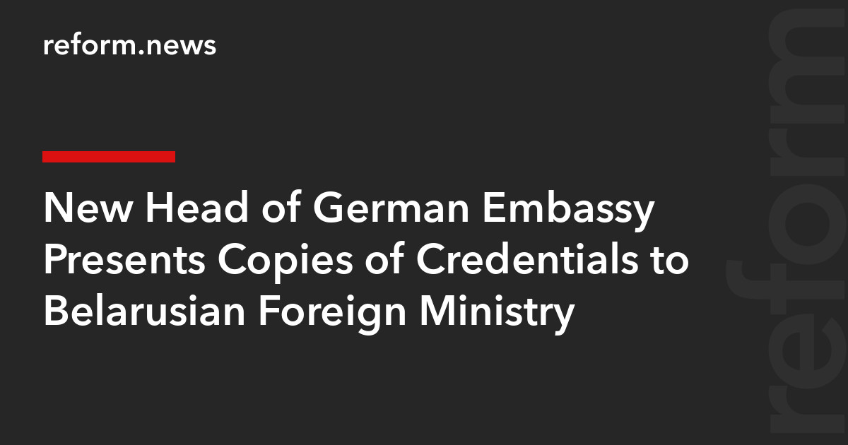 New Head of German Embassy Presents Copies of Credentials to Belarusian ...