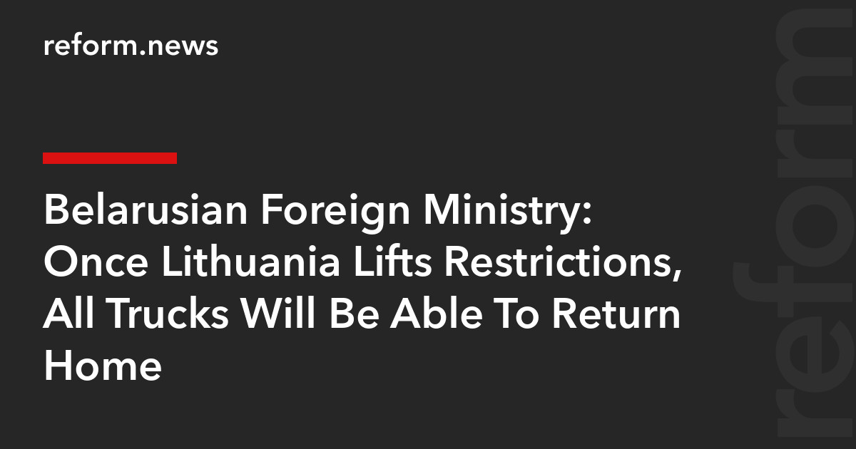 Belarusian Foreign Ministry: Once Lithuania Lifts Restrictions, All ...