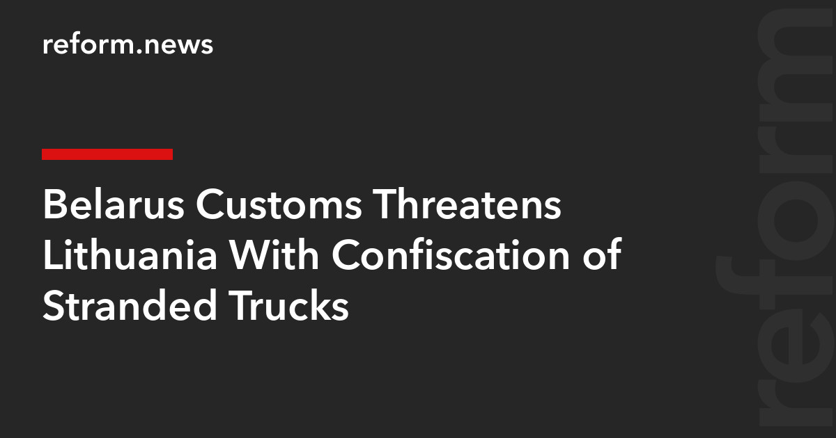 Belarus Customs Threatens Lithuania With Confiscation of Stranded ...