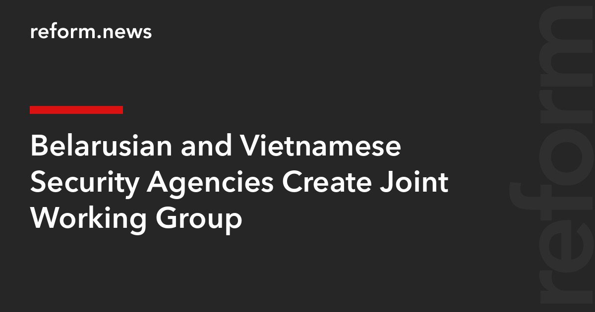 Belarusian and Vietnamese Security Agencies Create Joint Working Group ...