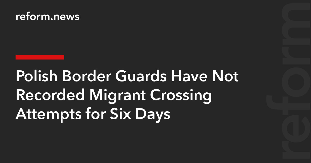 Polish Border Guards Have Not Recorded Migrant Crossing Attempts for ...