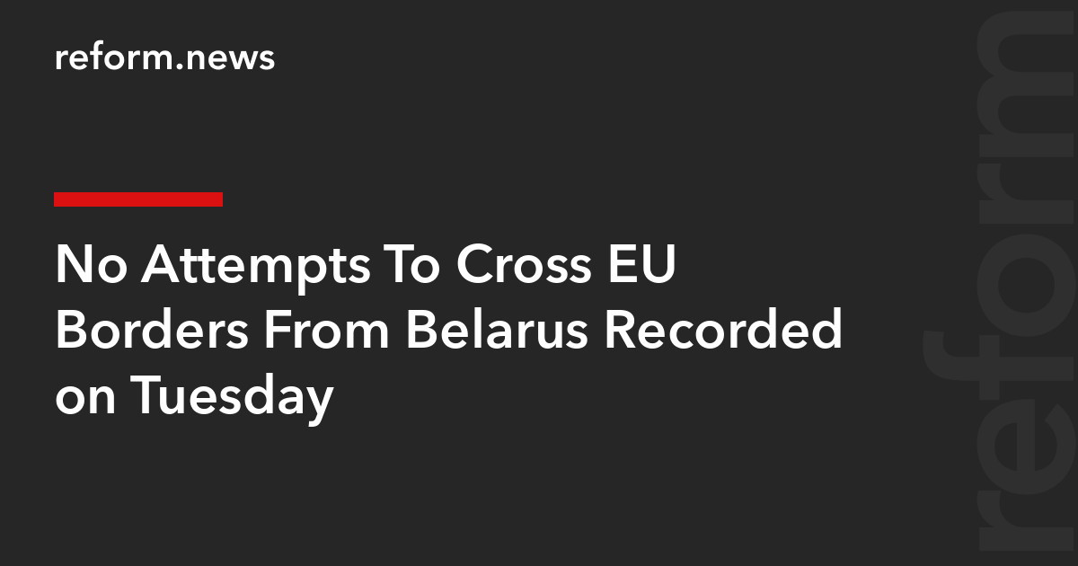 No Attempts To Cross EU Borders From Belarus Recorded on Tuesday ...