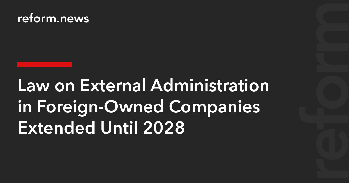 Law on External Administration in Foreign-Owned Companies Extended ...