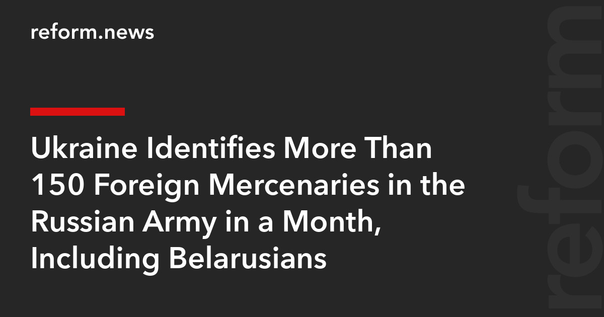 Ukraine Identifies More Than 150 Foreign Mercenaries in the Russian ...