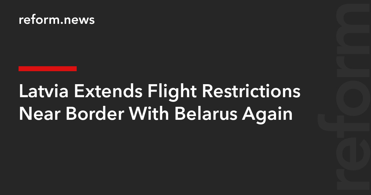 Latvia Extends Flight Restrictions Near Border With Belarus Again ...