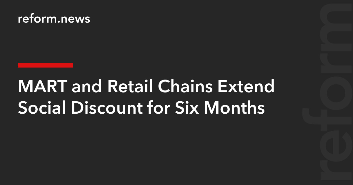MART and Retail Chains Extend Social Discount for Six Months – REFORM ...