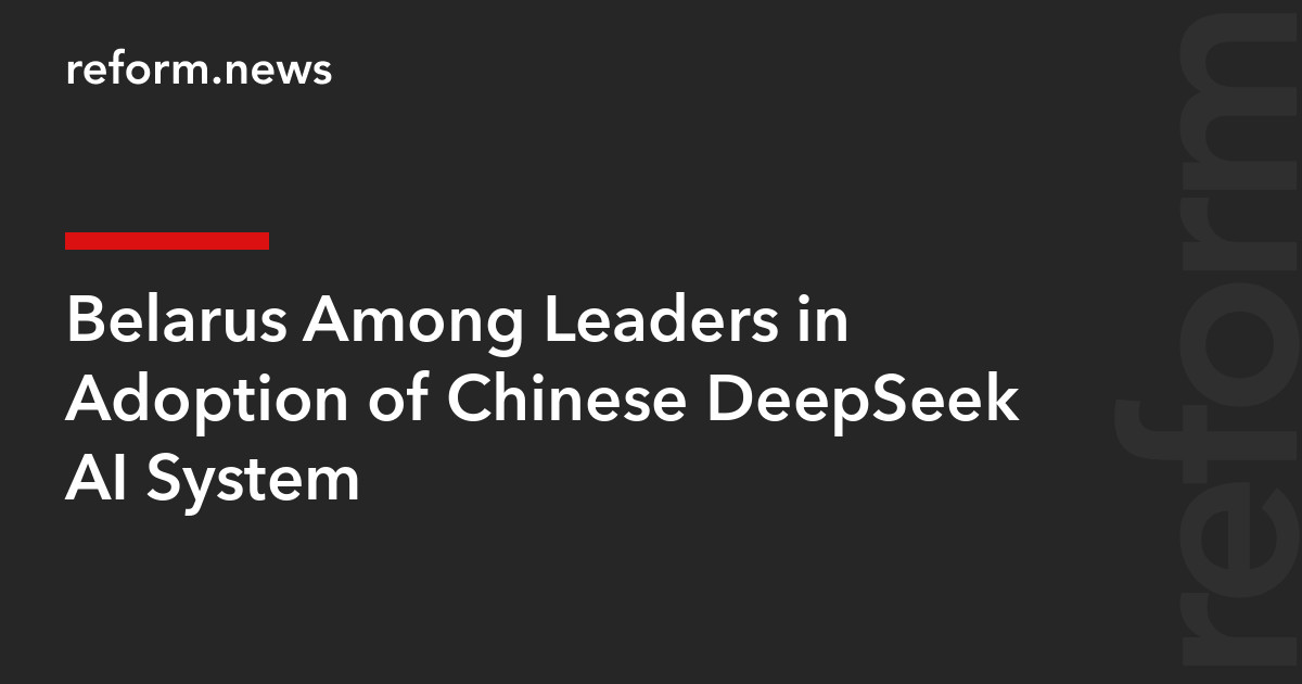 Belarus Among Leaders in Adoption of Chinese DeepSeek AI System ...