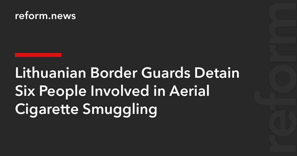 Lithuanian Border Guards Detain Six People Involved in Aerial Cigarette ...