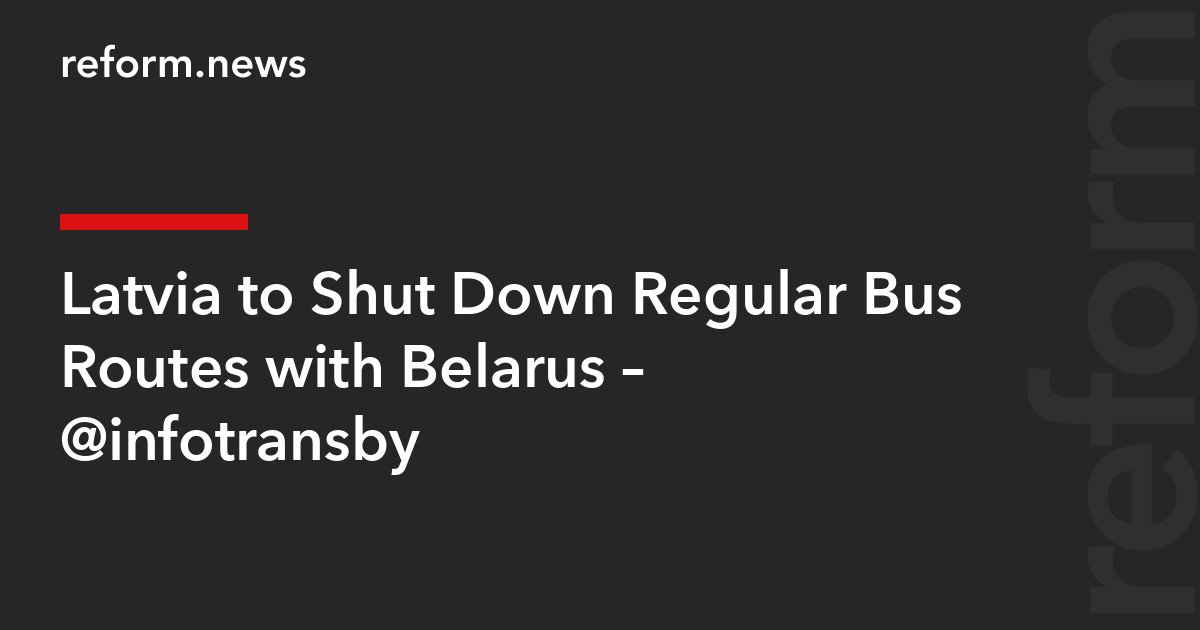 Latvia to Shut Down Regular Bus Routes with Belarus – @infotransby ...