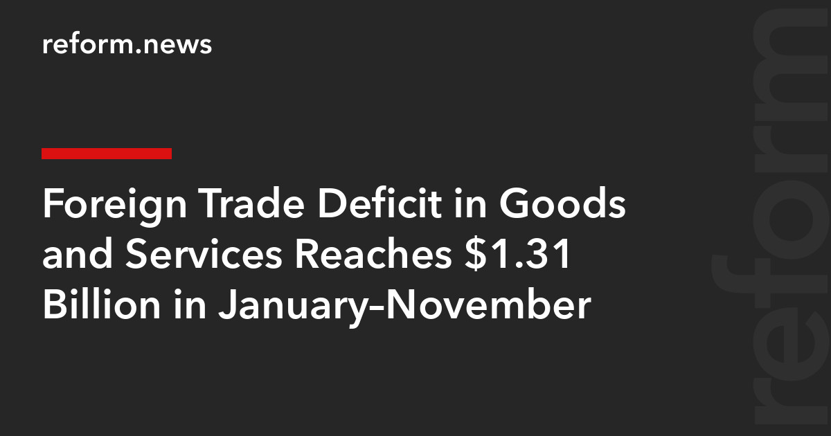 Foreign Trade Deficit in Goods and Services Reaches $1.31 Billion in ...