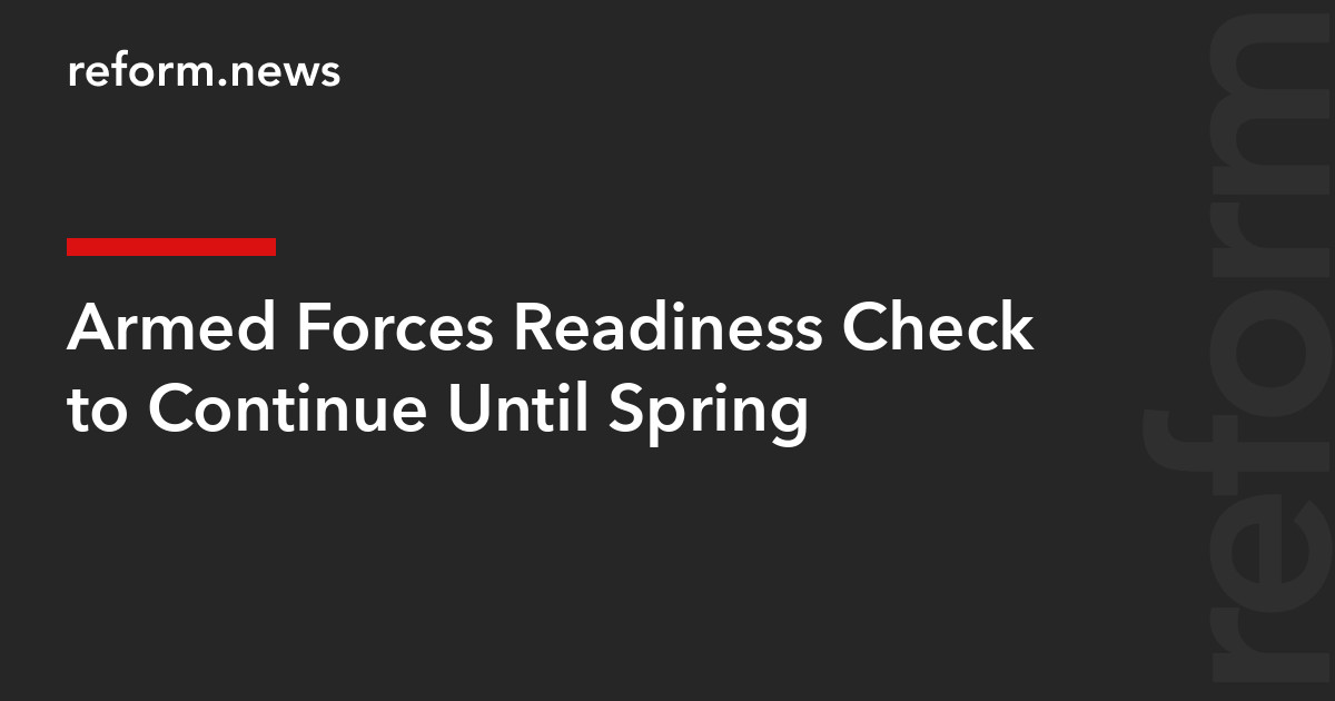 Armed Forces Readiness Check to Continue Until Spring – REFORM.news ...