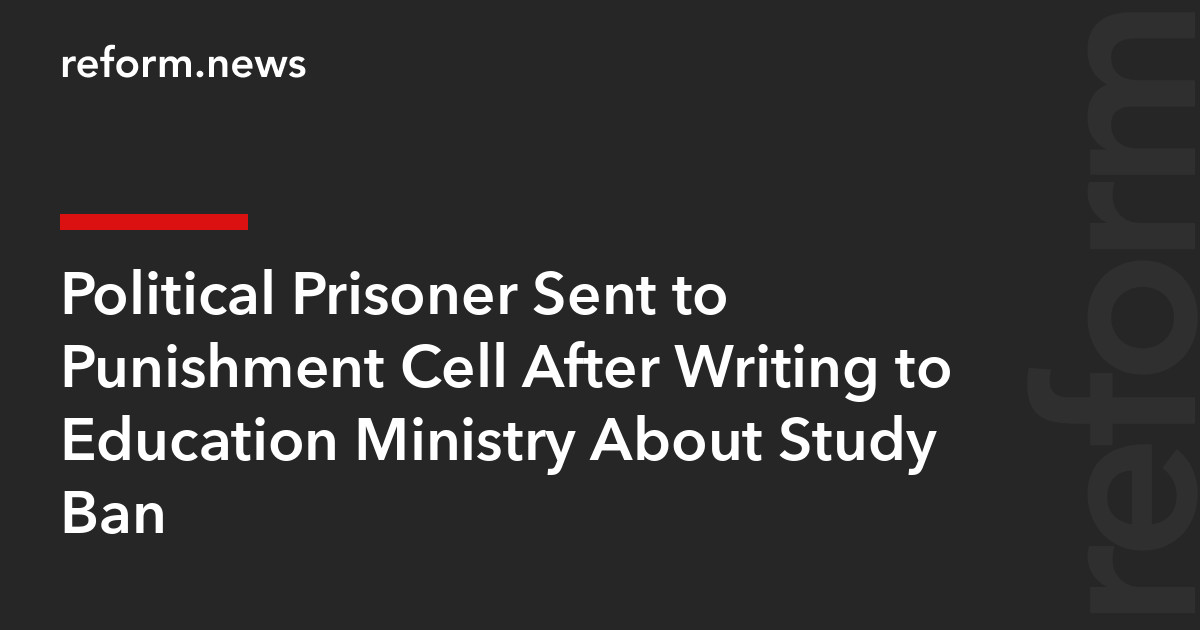 Political Prisoner Sent to Punishment Cell After Writing to Education ...