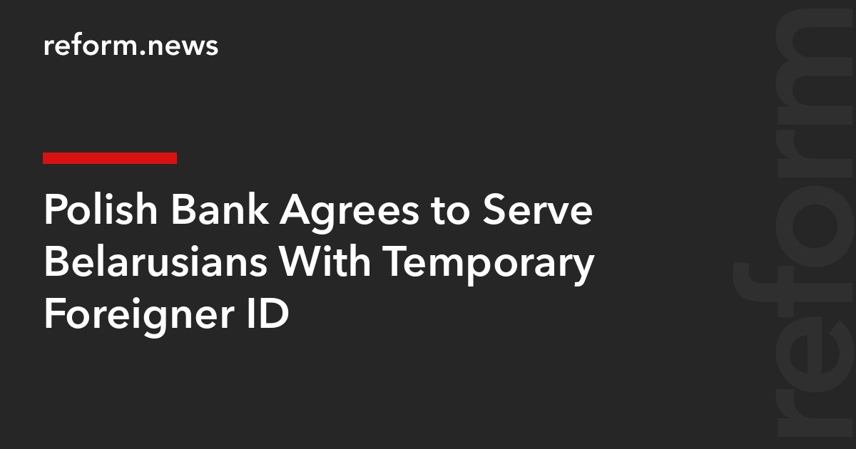 Polish Bank Agrees to Serve Belarusians With Temporary Foreigner ID ...