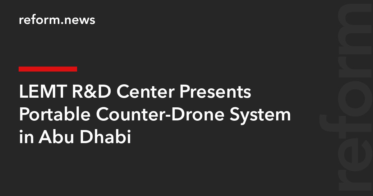 LEMT R&D Center Presents Portable Counter-Drone System in Abu Dhabi ...