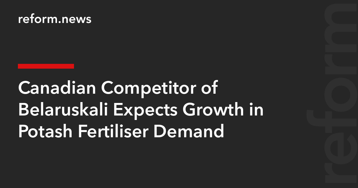 Canadian Competitor of Belaruskali Expects Growth in Potash Fertiliser ...