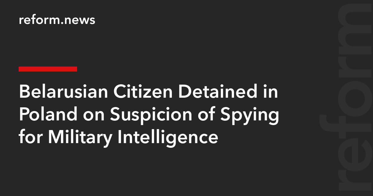 Belarusian Citizen Detained in Poland on Suspicion of Spying for ...