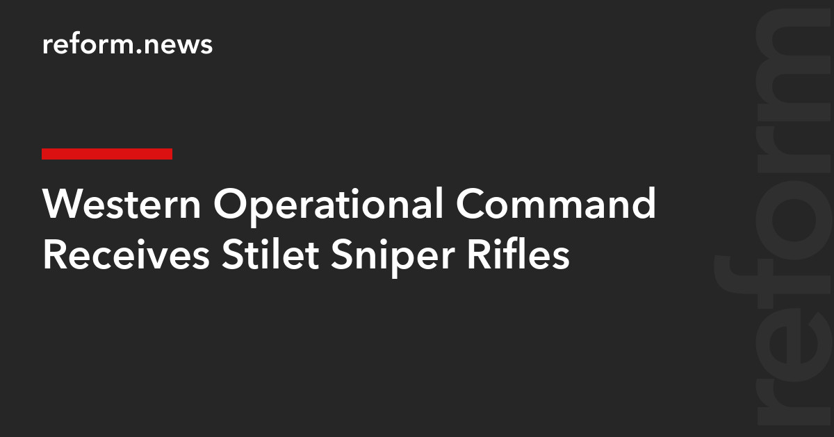 Western Operational Command Receives Stilet Sniper Rifles – REFORM.news ...