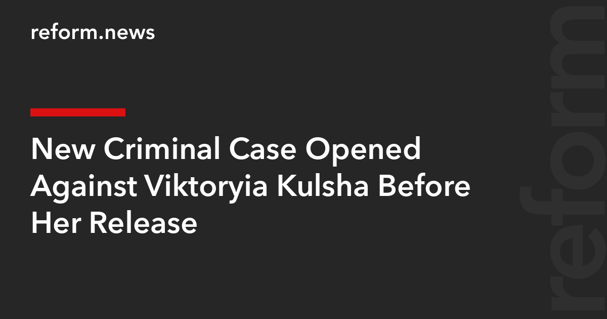 New Criminal Case Opened Against Viktoryia Kulsha Before Her Release ...