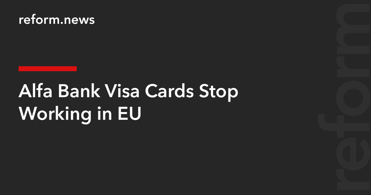 Alfa Bank Visa Cards Stop Working in EU – REFORM.news (formerly REFORM.by)