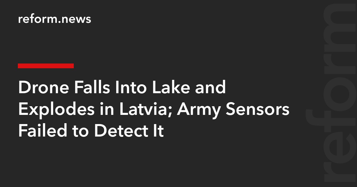 Drone Falls Into Lake and Explodes in Latvia; Army Sensors Failed to ...