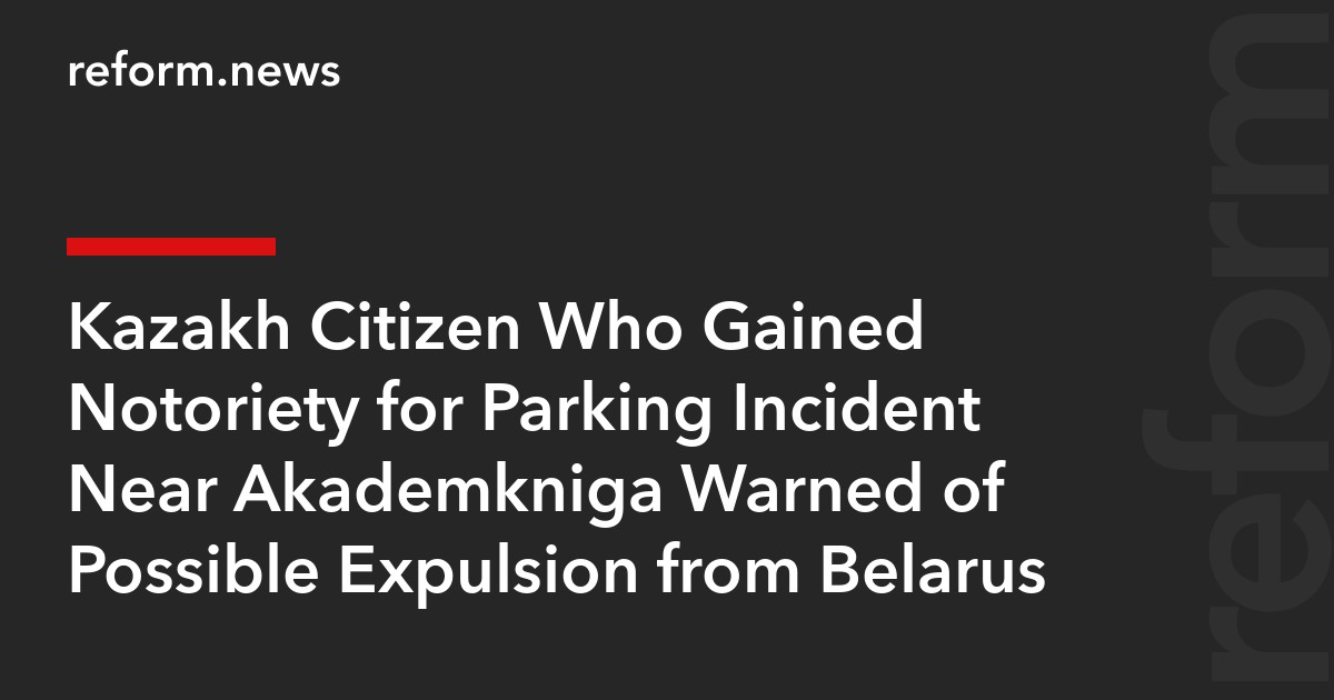 Kazakh Citizen Who Gained Notoriety for Parking Incident Near ...