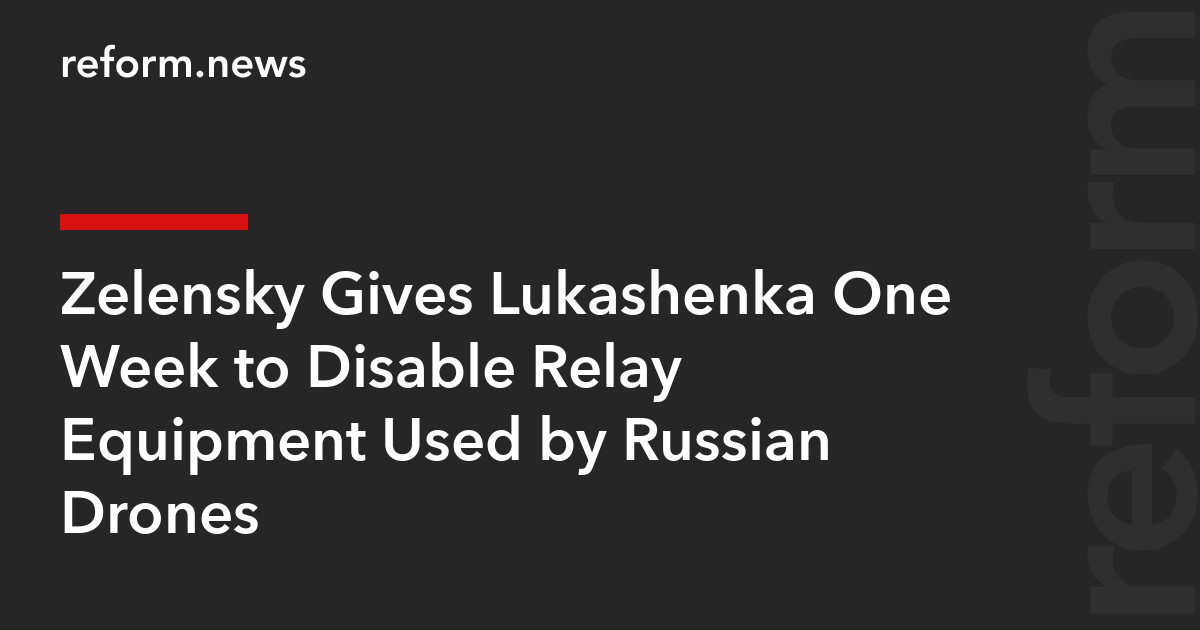 Zelensky Gives Lukashenka One Week to Disable Relay Equipment Used by ...